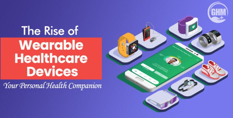 The Rise of Wearable Healthcare Devices: Your Personal Health Companion