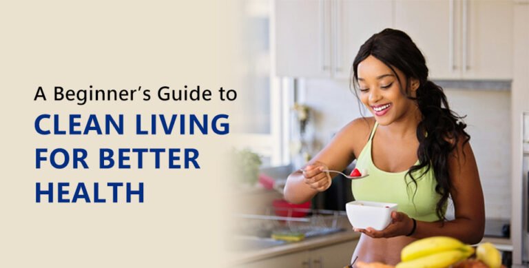 A Beginner’s Guide to Clean Living for Better Health