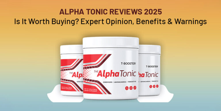 Alpha Tonic Reviews 2025: Is It Worth Buying?