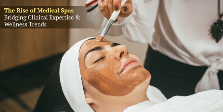 The Rise of Medical Spas: Bridging Clinical Expertise