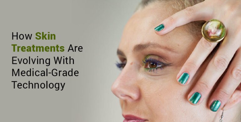 How Skin Treatments Are Evolving With Medical-Grade Technology