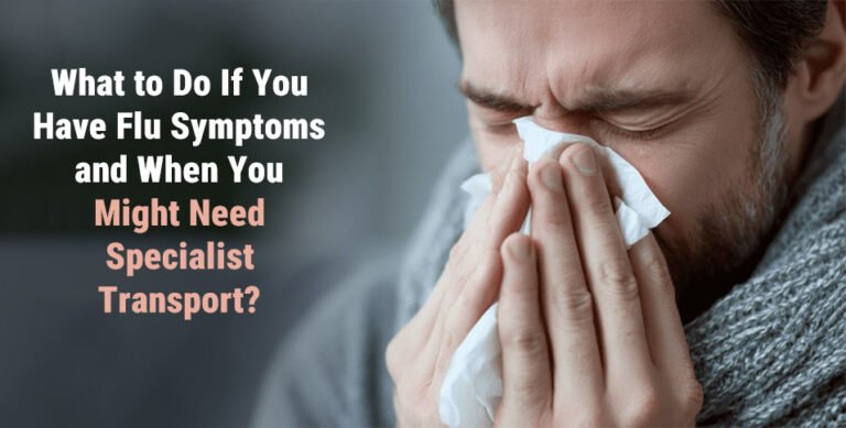 Flu Symptoms: When to Seek Specialist Transport