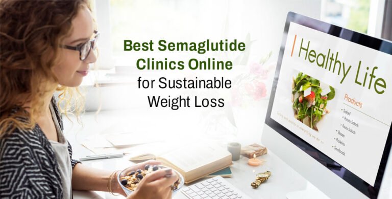 Best Semaglutide Clinics Online for Sustainable Weight Loss