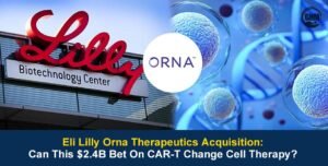 Eli Lilly Orna Therapeutics Acquisition: $2.4B Bet on CAR-T