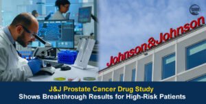 New J&J Prostate Cancer Drug Study May Change Treatment