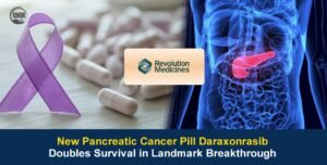 New Pancreatic Cancer Pill Daraxonrasib Doubles Survival